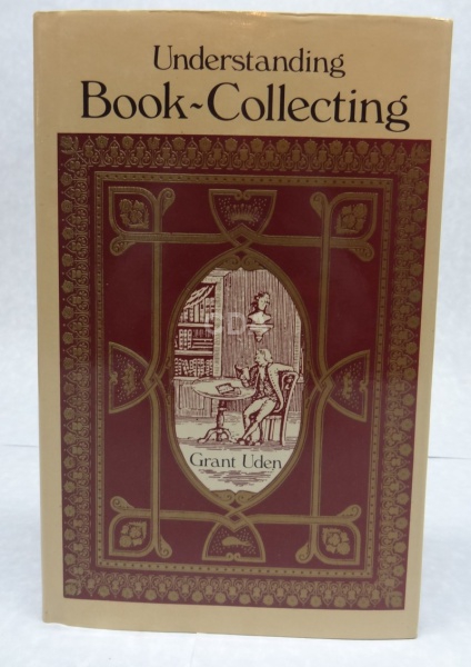 UDEN, Grant. UNDERSTANDING BOOK-COLLECTING. - Catálogo das Artes ...