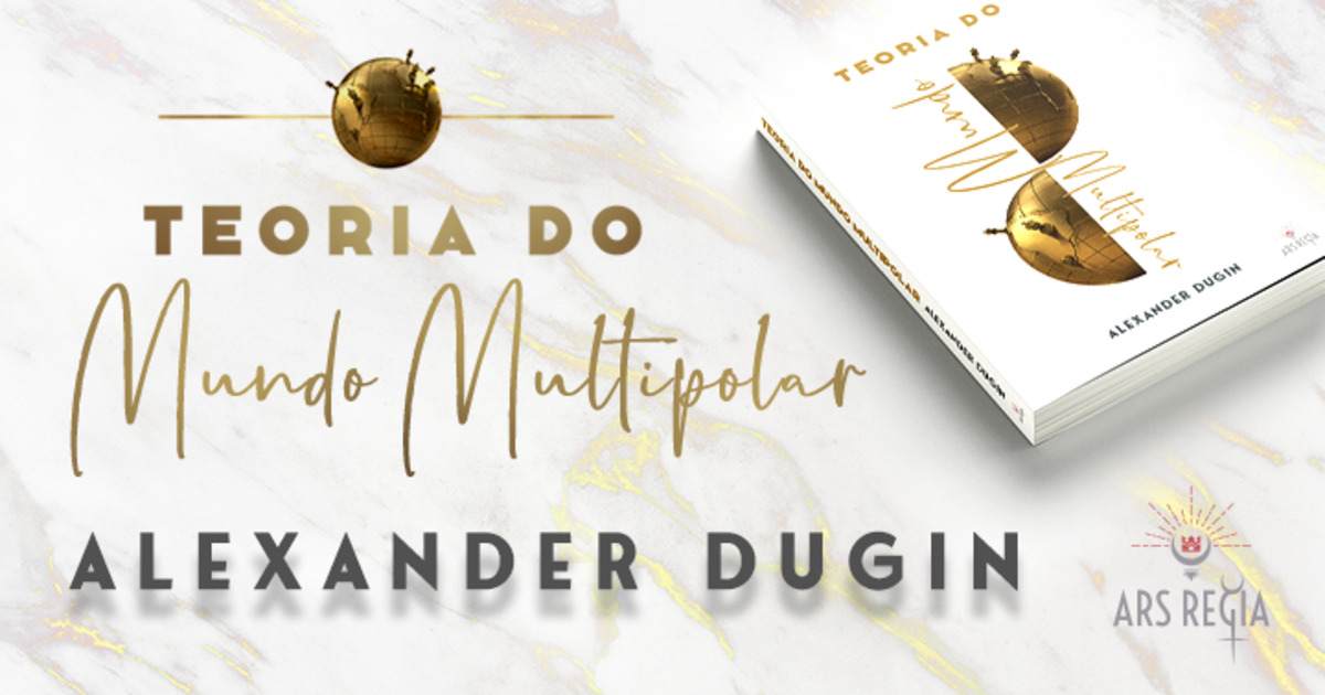 Teoria do Mundo Multipolar, de Alexander Dugin · Catarse