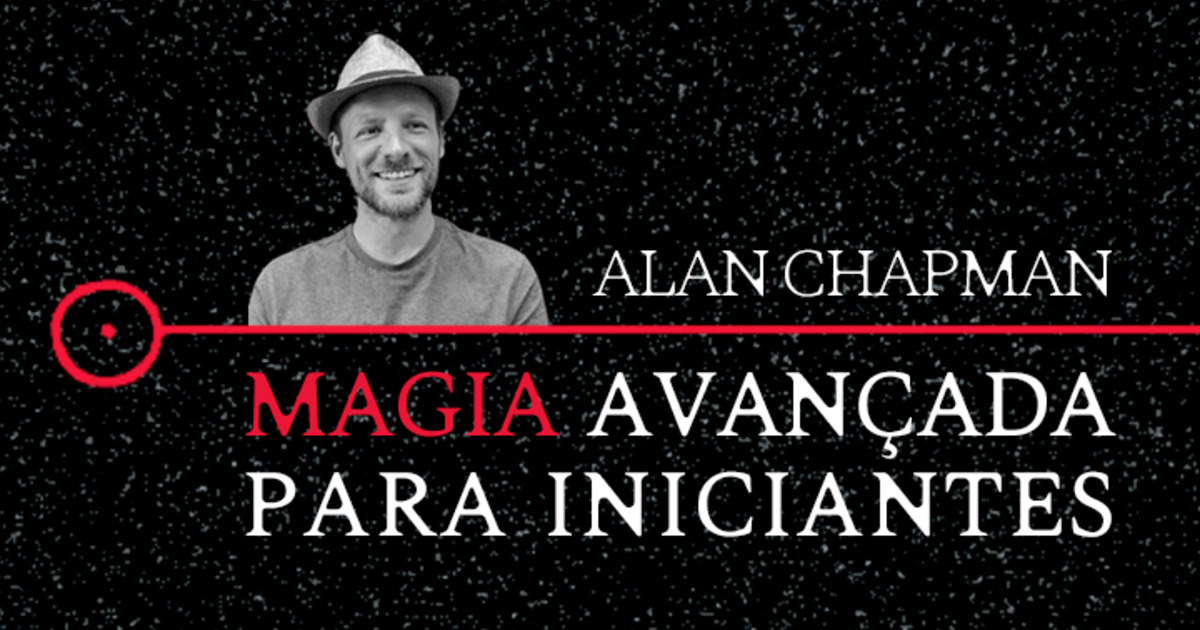 Magia avançada para iniciantes, de Alan Chapman · Catarse