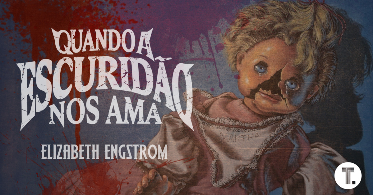 QUANDO A ESCURIDÃO NOS AMA, de Elizabeth Engstrom · Catarse