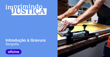 Artes Visuais | Oficina Introdução à Gravura: Serigrafia