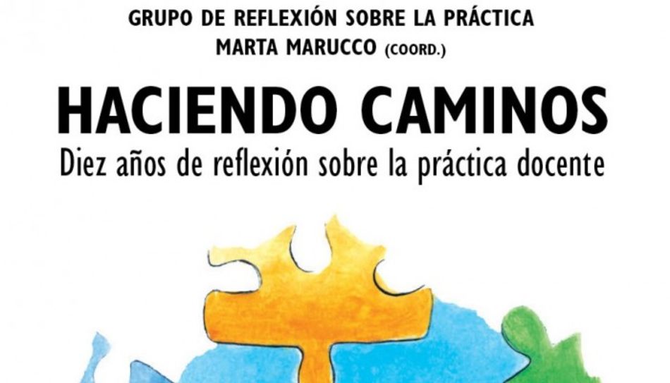 Haciendo Caminos: Diez Años De Reflexión Sobre La Práctica Docente