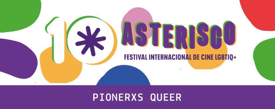 Festival Asterisco 2023: PIONERXS QUEER